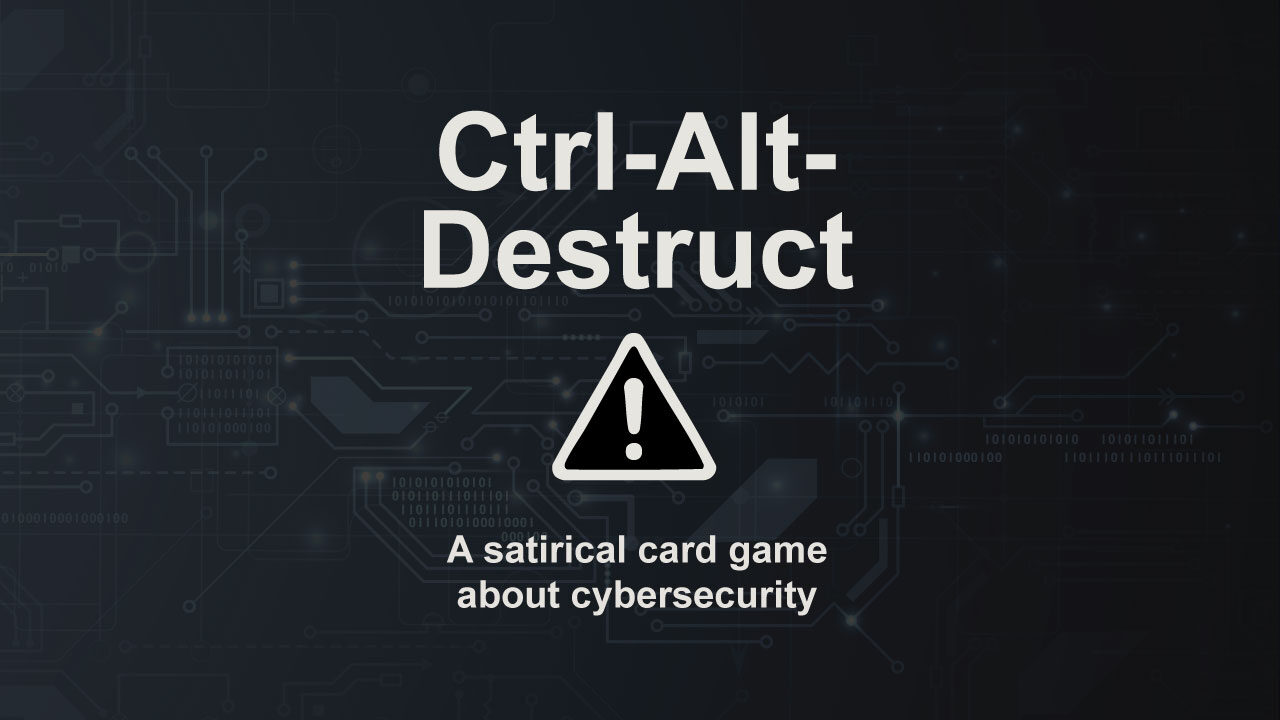 Control – Alt – Destruct: The Ultimate Cybersecurity Card Game - ICMC